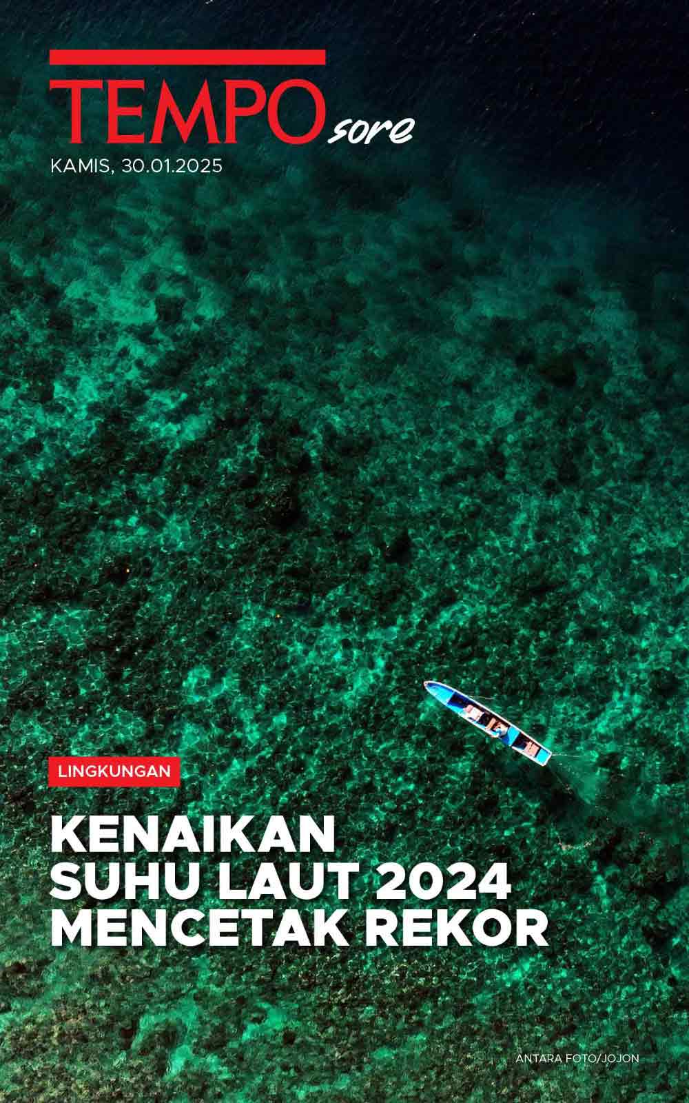 Edisi harian Tempo 2024 Tahun Terpanas: Rekor Baru Kenaikan Suhu Laut, 30 Januari 2025 | tempo.co